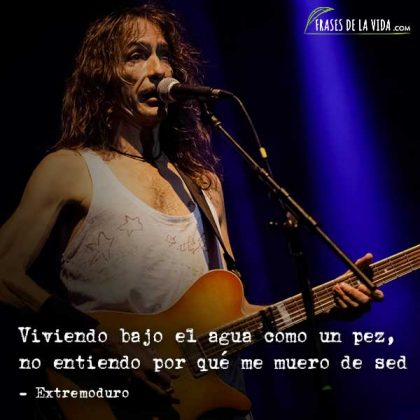 Frases de Extremoduro, Y qué le importa a nadie cómo está mi alma más ...