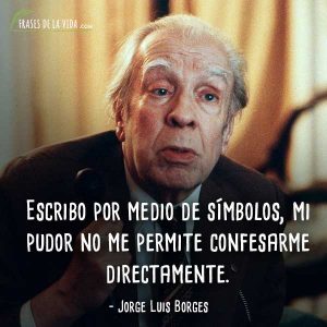 130 Frases de Jorge Luis Borges | La eternidad de la escritura [Imágenes]