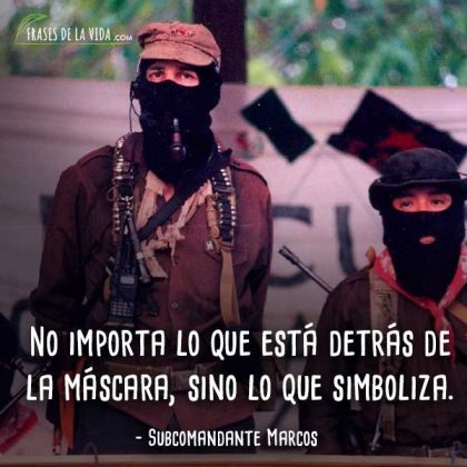 60 Frases de Subcomandante Marcos | El pasamontañas del indigenismo.