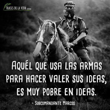 60 Frases de Subcomandante Marcos | El pasamontañas del indigenismo.