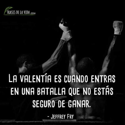 100 Frases de Valientes | Para ganar coraje - Frases de la vida