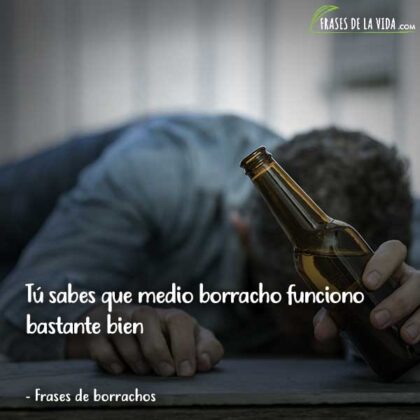 50 frases de borrachos | Para los que aman perder el conocimiento